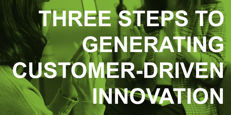 Three Steps to Generating Customer-Driven Innovation - MHI Blog