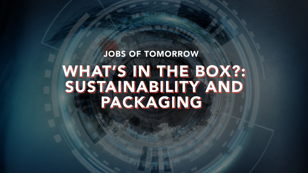 “Jobs of Tomorrow”: What’s in the Box?: Sustainability and Packaging - MHI Blog